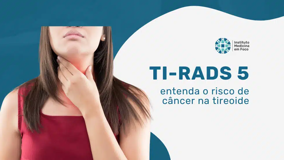 TI-RADS 5: Quais são os riscos para câncer de tireóide?