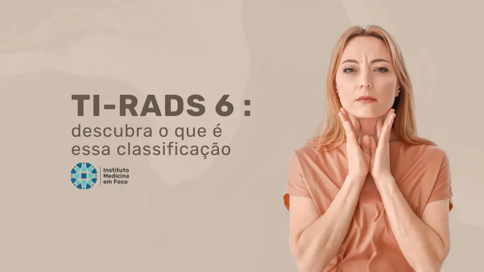 TI-RADS 6 : entenda o que é essa classificação